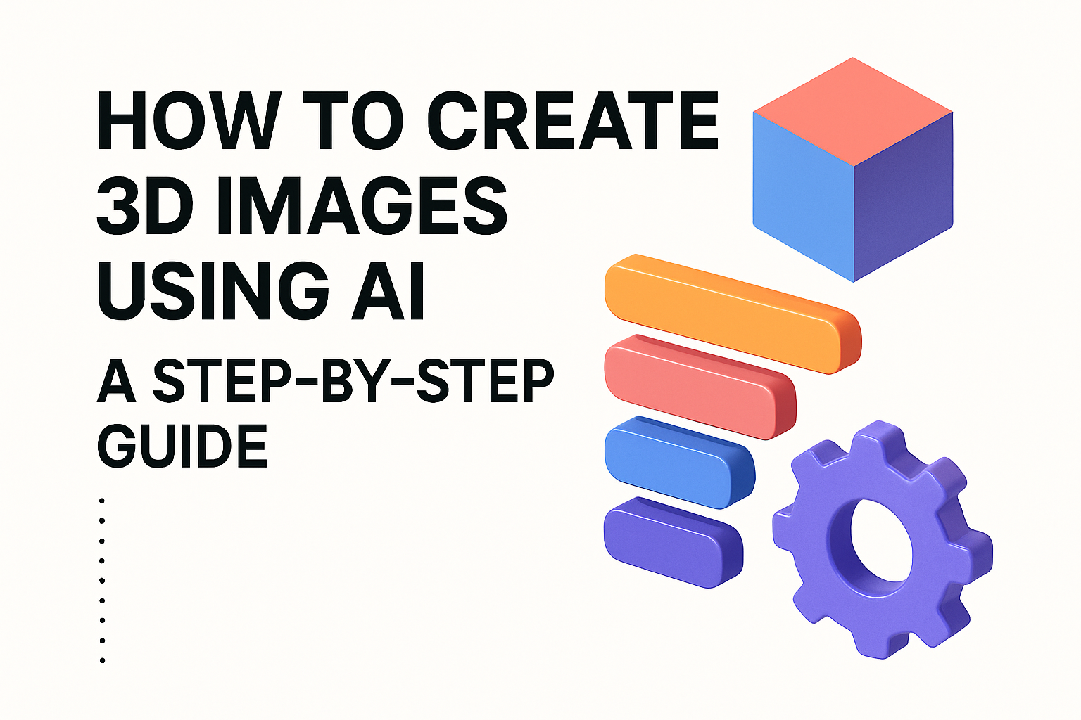How To Create 3D Images Using AI: A Step-by-Step Guide